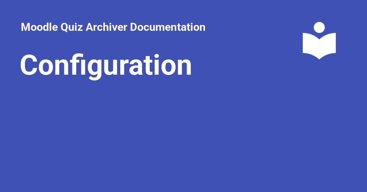 Configuration - Moodle Quiz Archiver Documentation