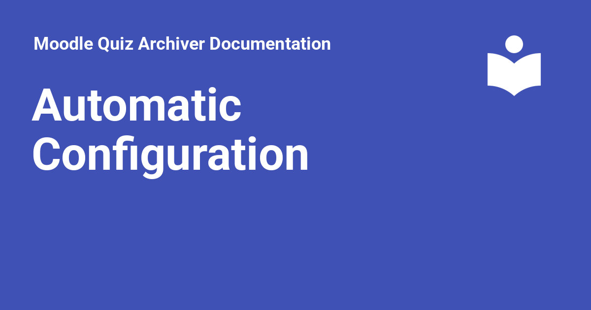 Automatic Configuration - Moodle Quiz Archiver Documentation