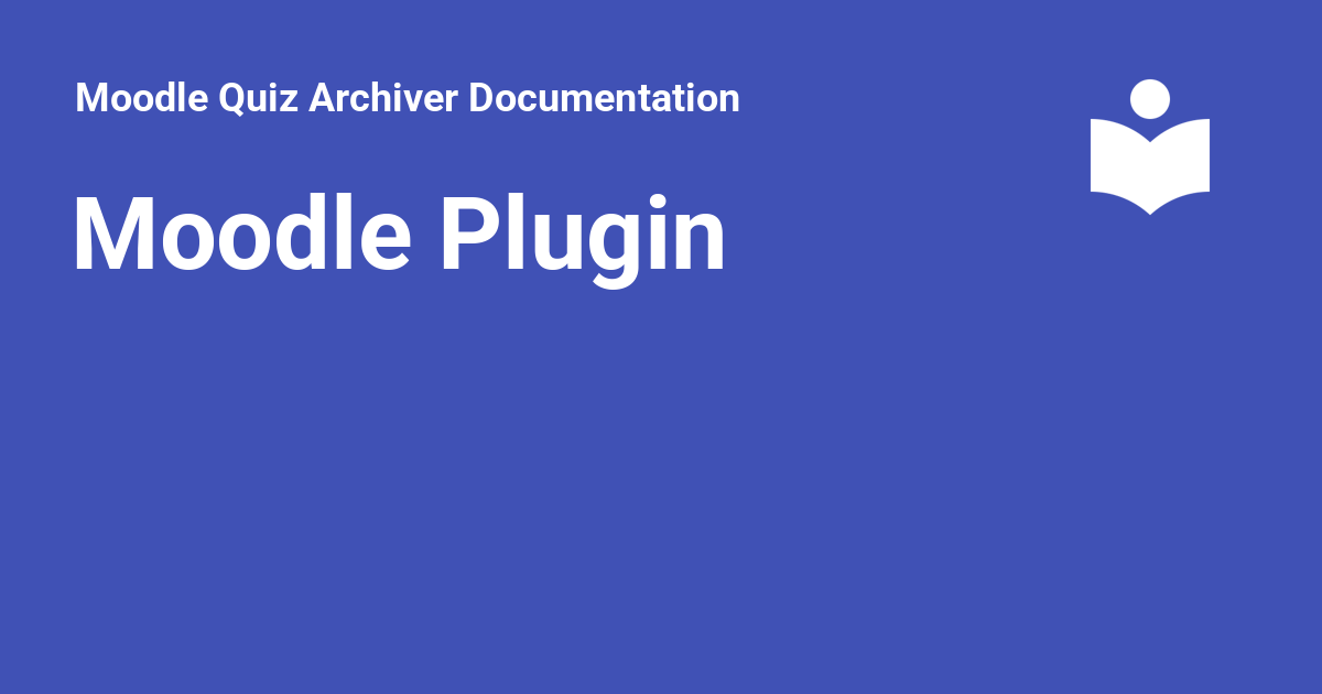 Moodle Plugin - Moodle Quiz Archiver Documentation